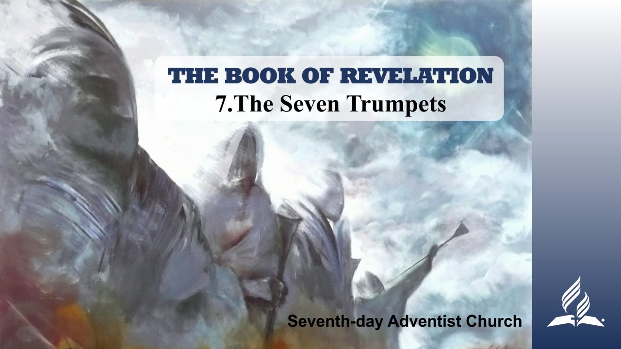7.The Seven Trumpets | THE BOOK OF REVELATION – Fulfilled Desire