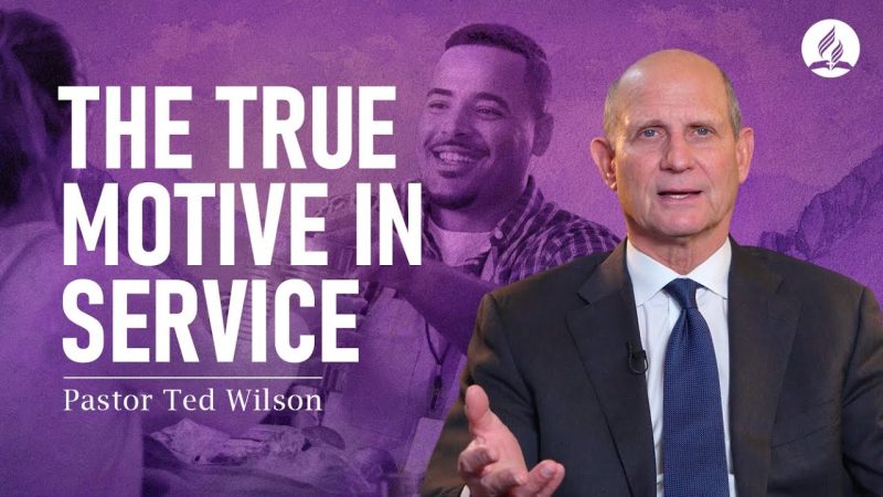 9.The True Motive in Service (What is It?) – Pastor Ted Wilson ...